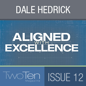 Dale Hedrick: Aligned With Excellence | TwoTen Magazine